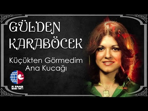 Gülden Karaböcek - Küçükten Görmedim Ana Kucağı
