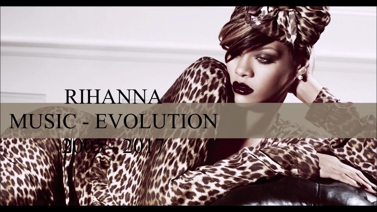 RIHANNA - MUSIC EVOLUTION ( 2005 - 2017 ) - YouTube