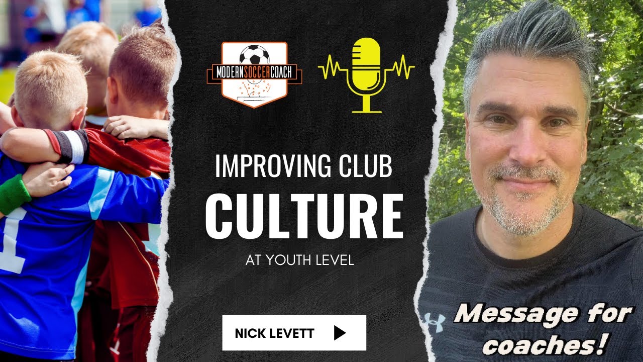 Improving Club Culture at Youth Level with Nick Levett - YouTube