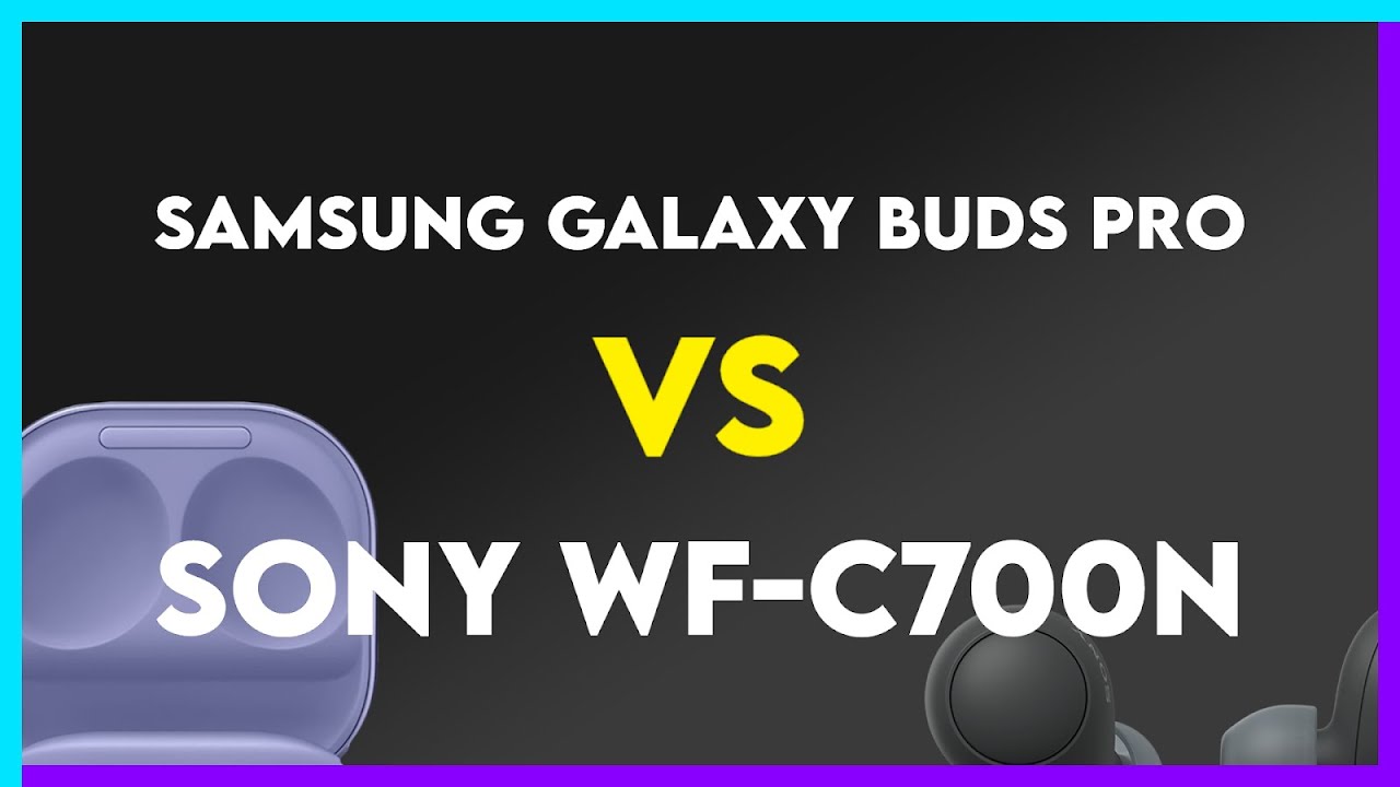 Samsung Galaxy Buds Pro vs Sony WF-C700N Comparison - YouTube