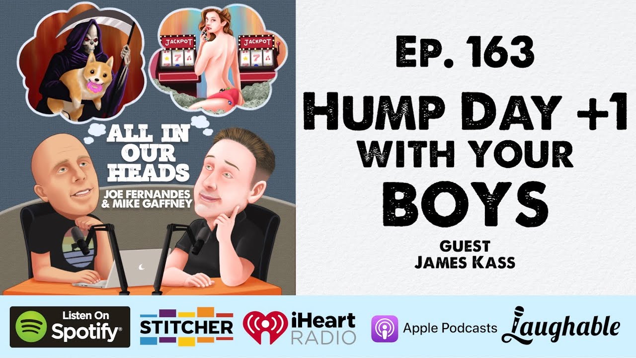 All In Our Heads | Episode 163 | Hump Day +1 with Your Boys | Guest James Kass - YouTube