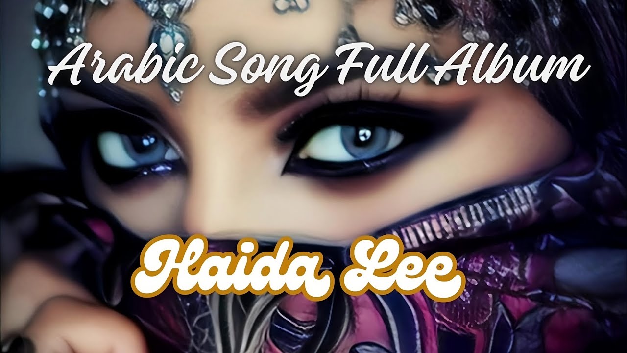 song for arabic full album-latest arabic musik full album Haida Lee # ...