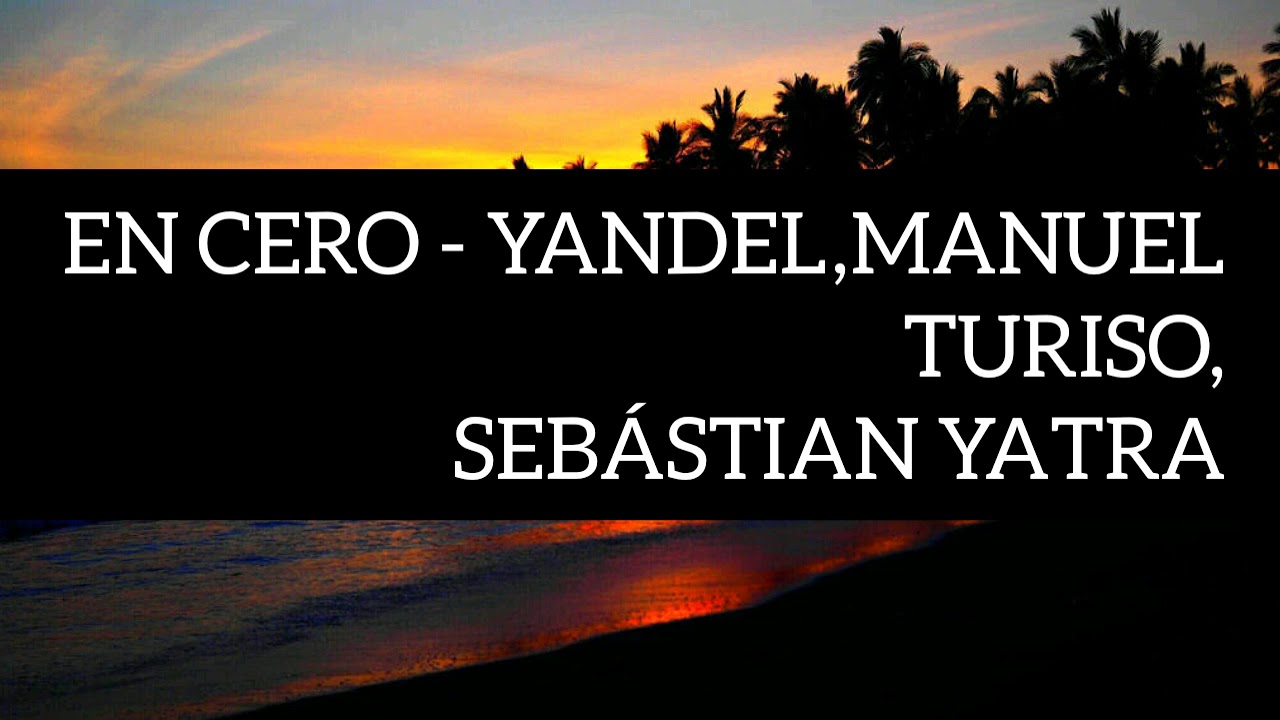 Yandel, Sebástian Yatra, Manuel Turizo - En cero (Letra) - YouTube