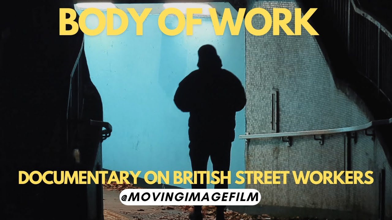 BODY OF WORK | DOCUMENTARY ON BRITISH STREET WORKERS - YouTube