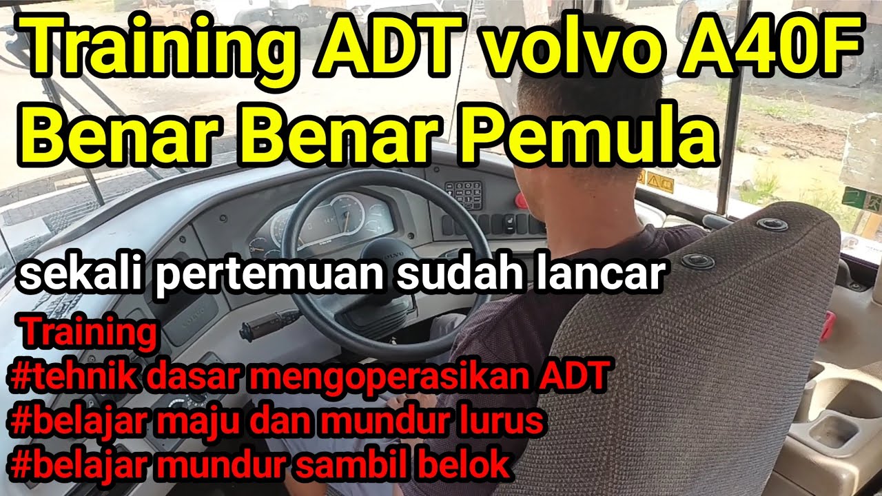 Belajar Cara Mengoperasikan ADT volvo A40F - YouTube