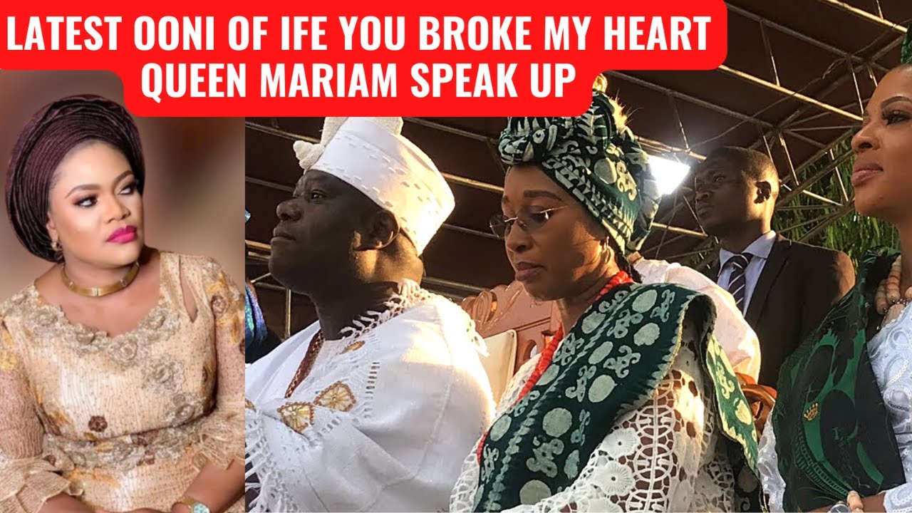 latest ooni of ife you broke my heart queen mariam speak up - YouTube