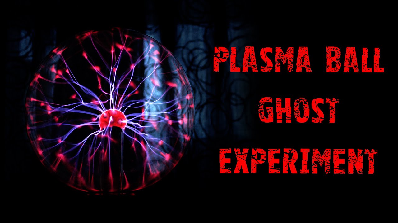 Plasma Ball Ghost Experiment - Energizing Spirits - Real Paranormal ...