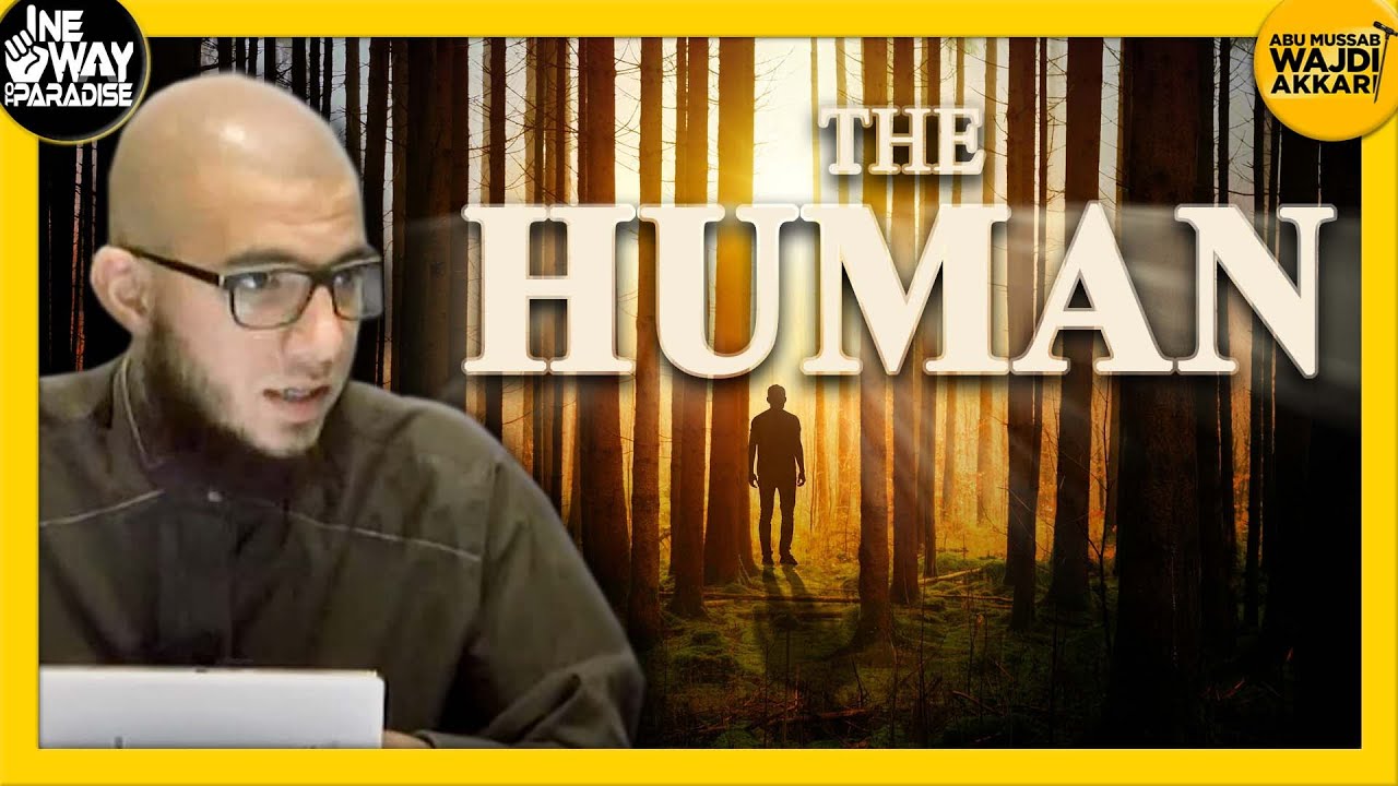 The Human (Al-Insaan) | Abu Mussab Wajdi Akkari - YouTube