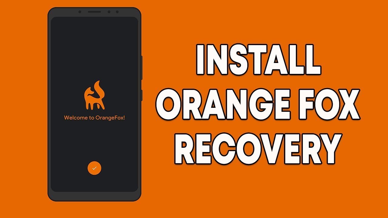 [UPDATED GUIDE] Install Orange Fox Recovery on Any Android Phone Using ...