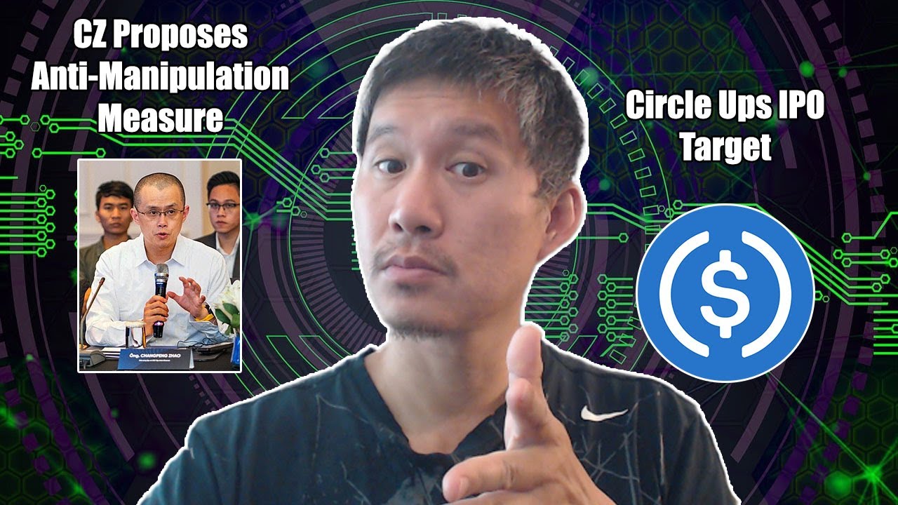 CZ Proposes Crypto Anti-Manipulation measures. Circle Raises IPO Target ...
