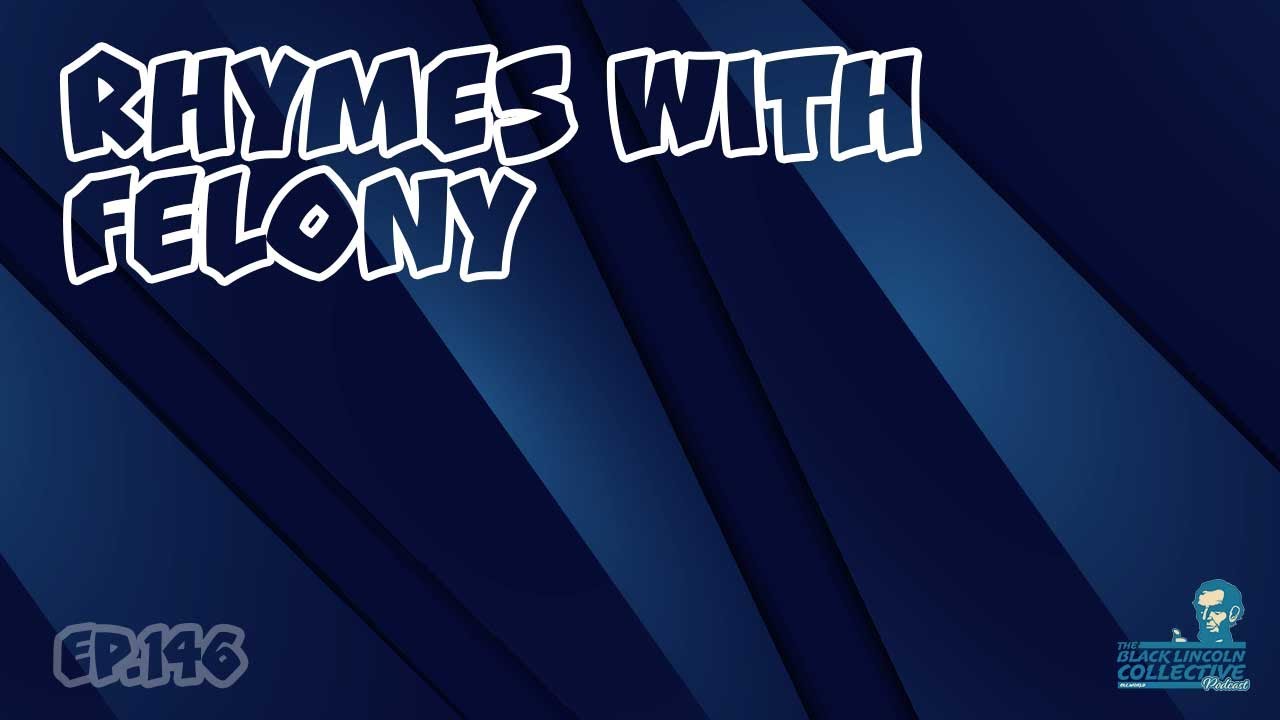 Rhymes with Felony | Black Lincoln Collective Comedy Podcast Ep. 146 ...