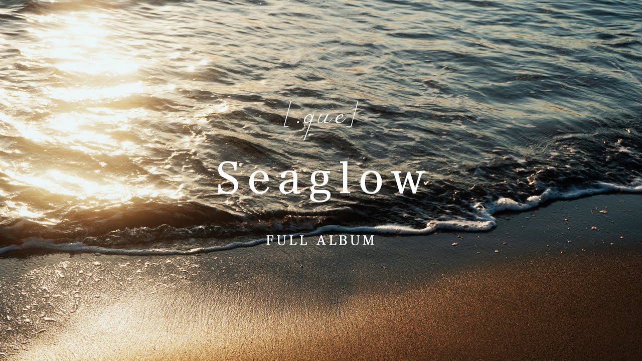 【Full Album】[.que] - Seaglow - YouTube