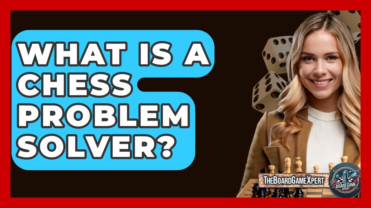 What Is A Chess Problem Solver? - The Board Game Xpert - YouTube