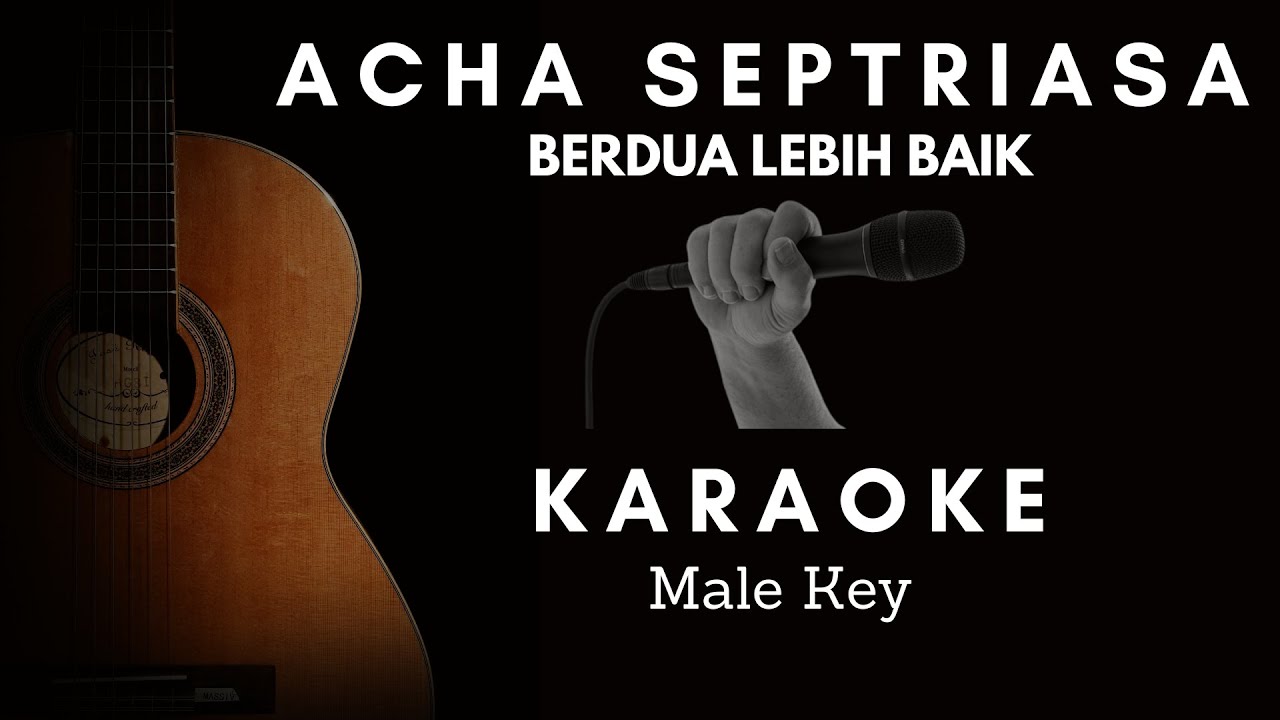 Acha Septriasa - Berdua Lebih Baik | Karaoke |Male Key | Akustik - YouTube