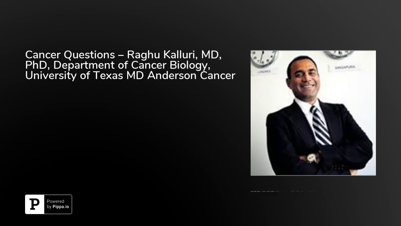 Cancer Questions – Raghu Kalluri, MD, PhD, Department of Cancer Biology ...