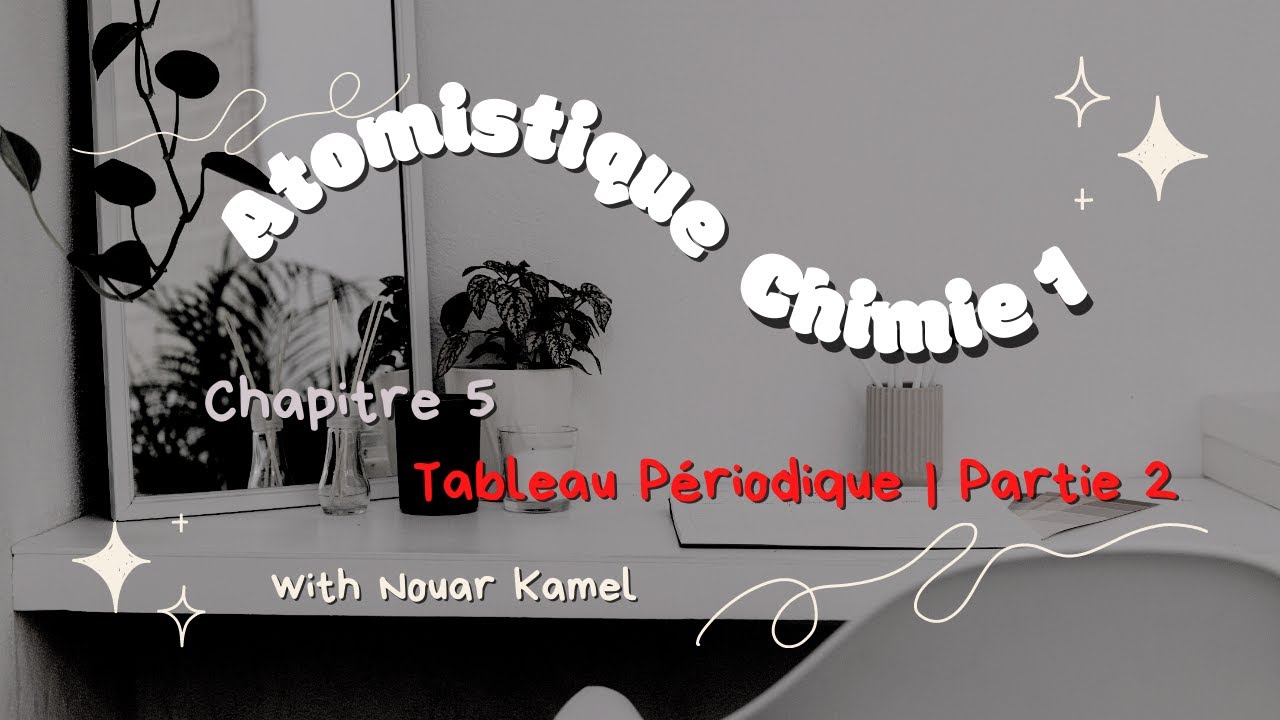 Chimie 1 - Atomistique | Tableau Périodique - Partie 2 - YouTube