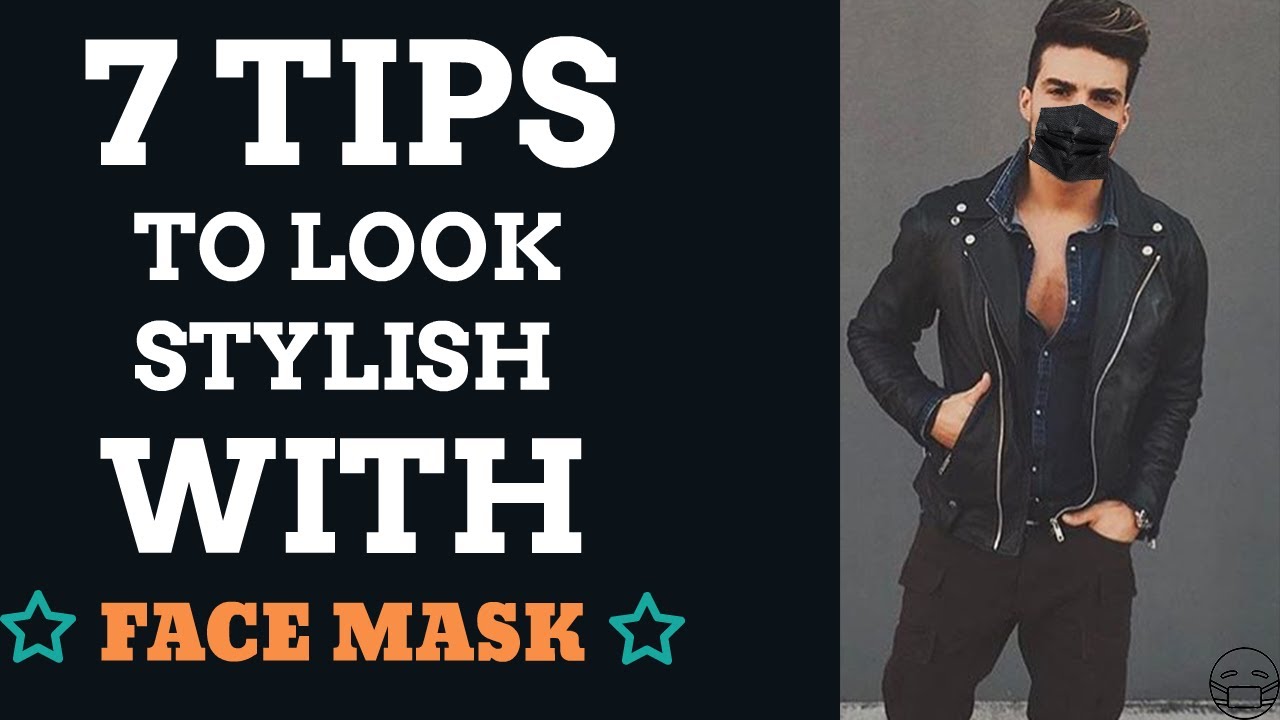 SEVEN TIPS TO LOOK MORE STYLISH WITH A FACE MASK - YouTube