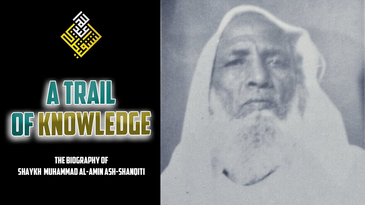 “A trail of knowledge” - The biography of Shaykh Muhammad al-Amin ash ...