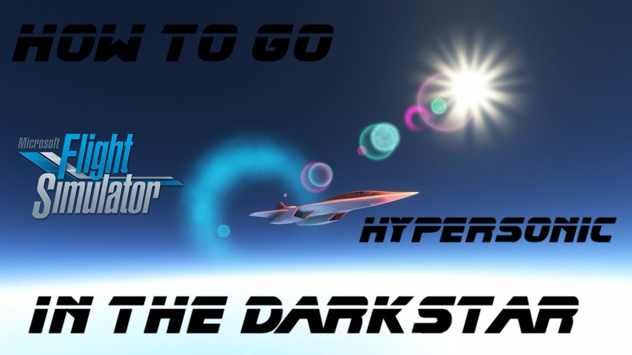 Microsoft flight simulator 2020: How to go Hypersonic in the Darkstar ...