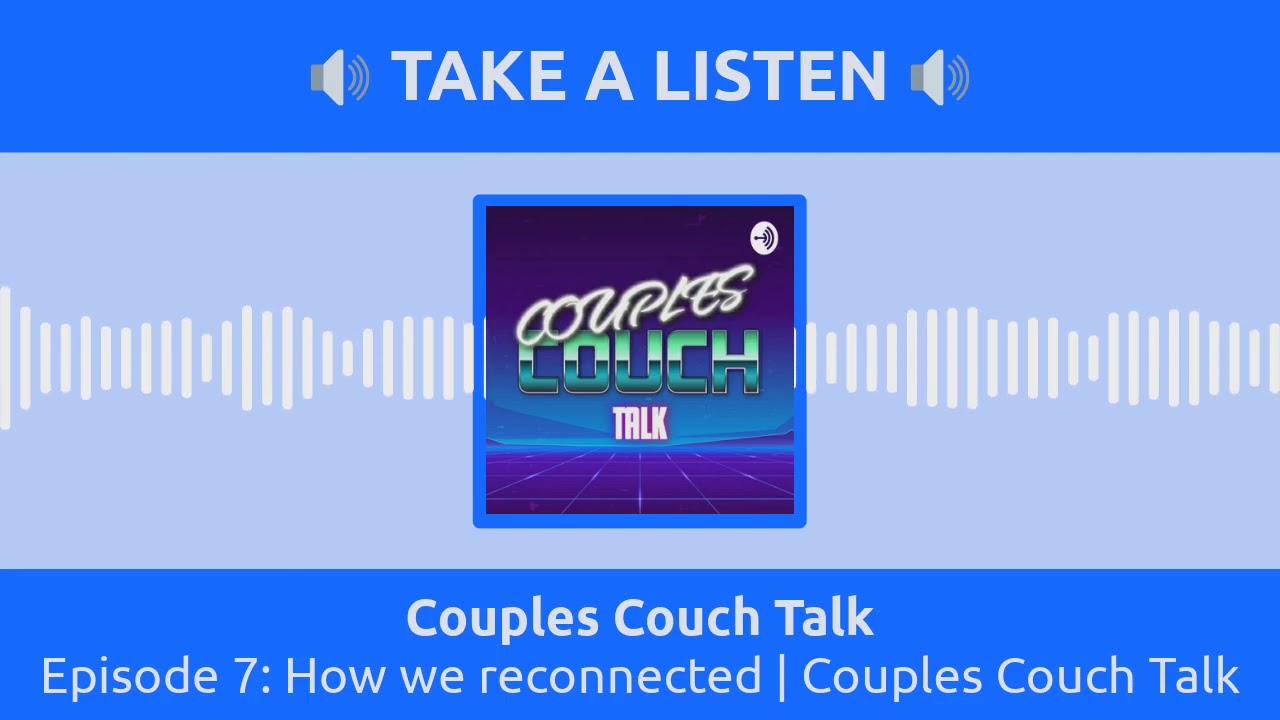 Episode 7: How We Reconnected | Couples Couch Talk - YouTube