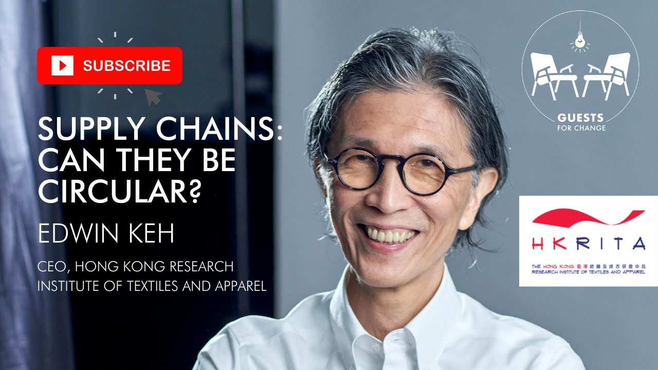 SUPPLY CHAINS: CAN THEY BE CIRCULAR? | EDWIN KEH | HKRITA | GUESTS FOR ...