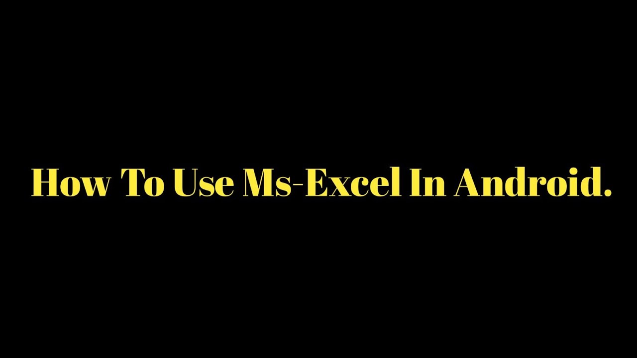 How To Use Ms Excel In Android Warsi Tech Youtube