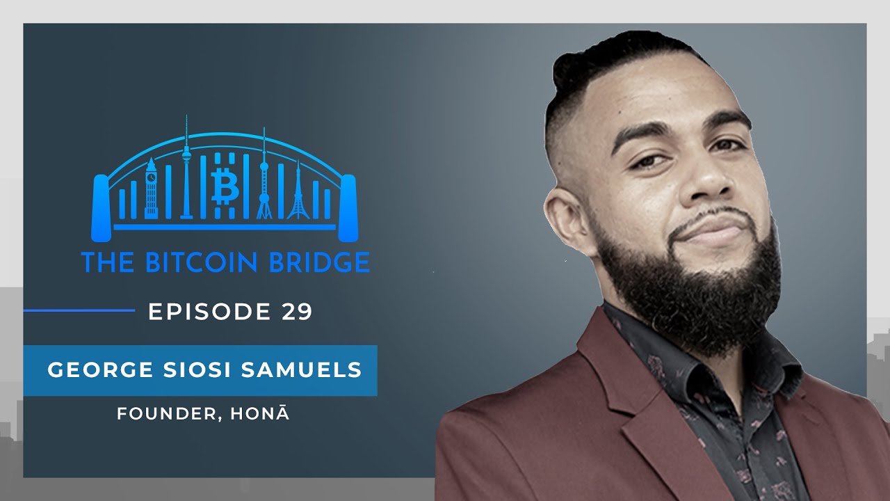 George Siosi Samuels of Honā | The Bitcoin Bridge | Episode 29 - YouTube