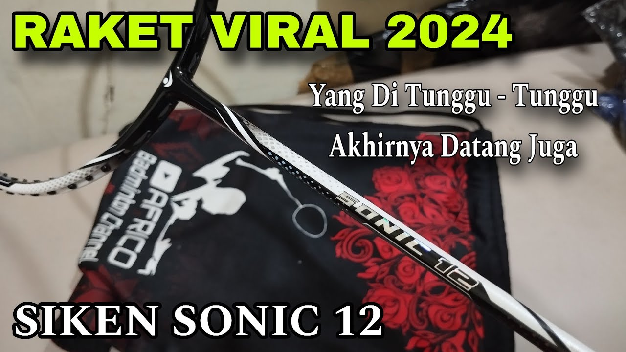 SIKEN SONIC 12 . TAHUN BARU RAKET BARU JUGA - YouTube