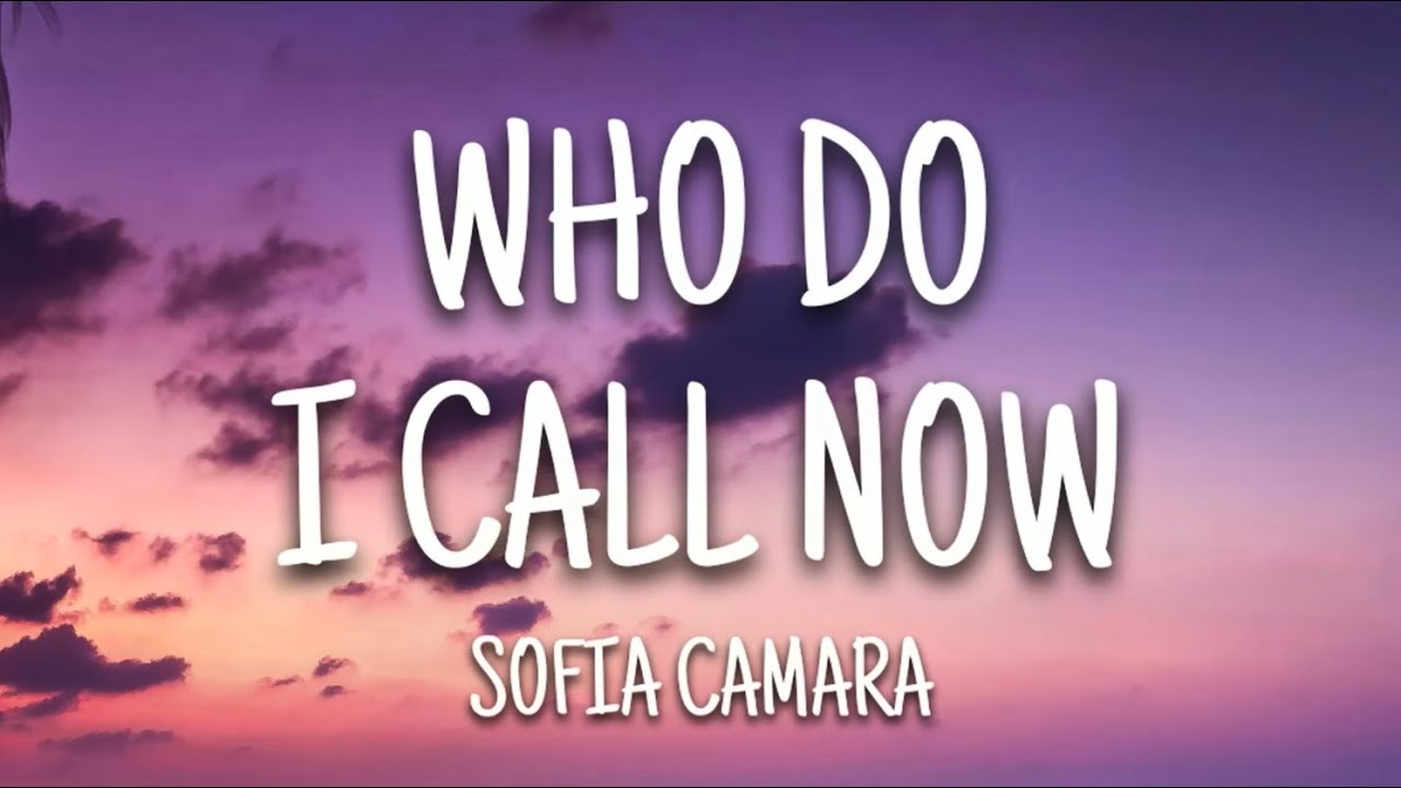 Sofia Camara - Who Do I Call Now (Lyrics) - YouTube