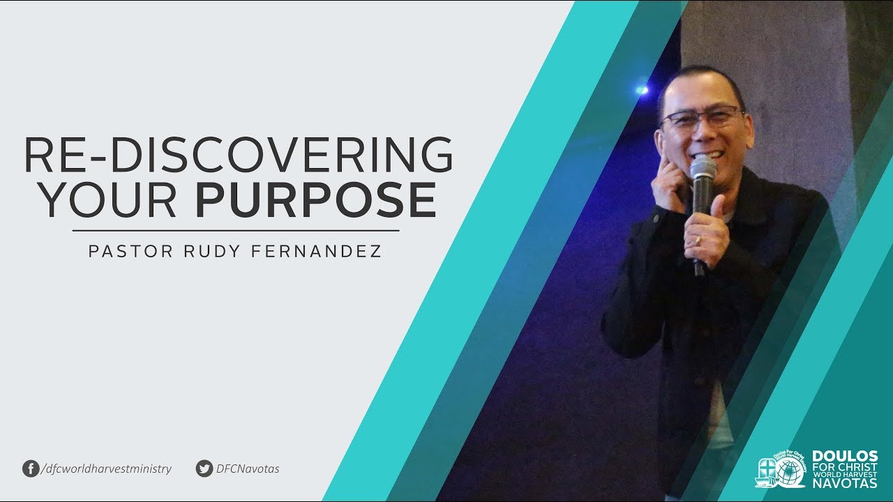 Re-Discovering Your Purpose by Pastor Rudy Fernandez - YouTube