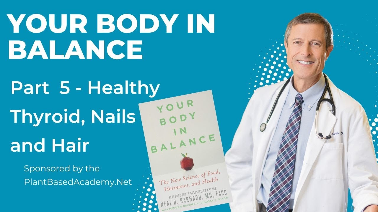 Your Body in Balance - A Healthy Thyroid with Dr. Neal Barnard - YouTube
