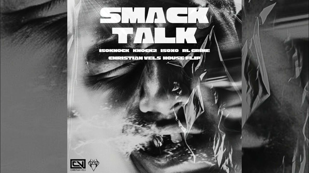 Smack Talk (Christian Vels' House Flip) - IsoKnock, RL Grime, ISOxo, Knock2 - YouTube