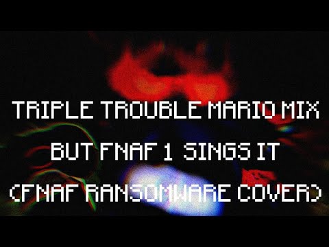 [MARIO MADNESS V2] Triple Trouble Mario Mix But FNaF Sings it [FNaF ...