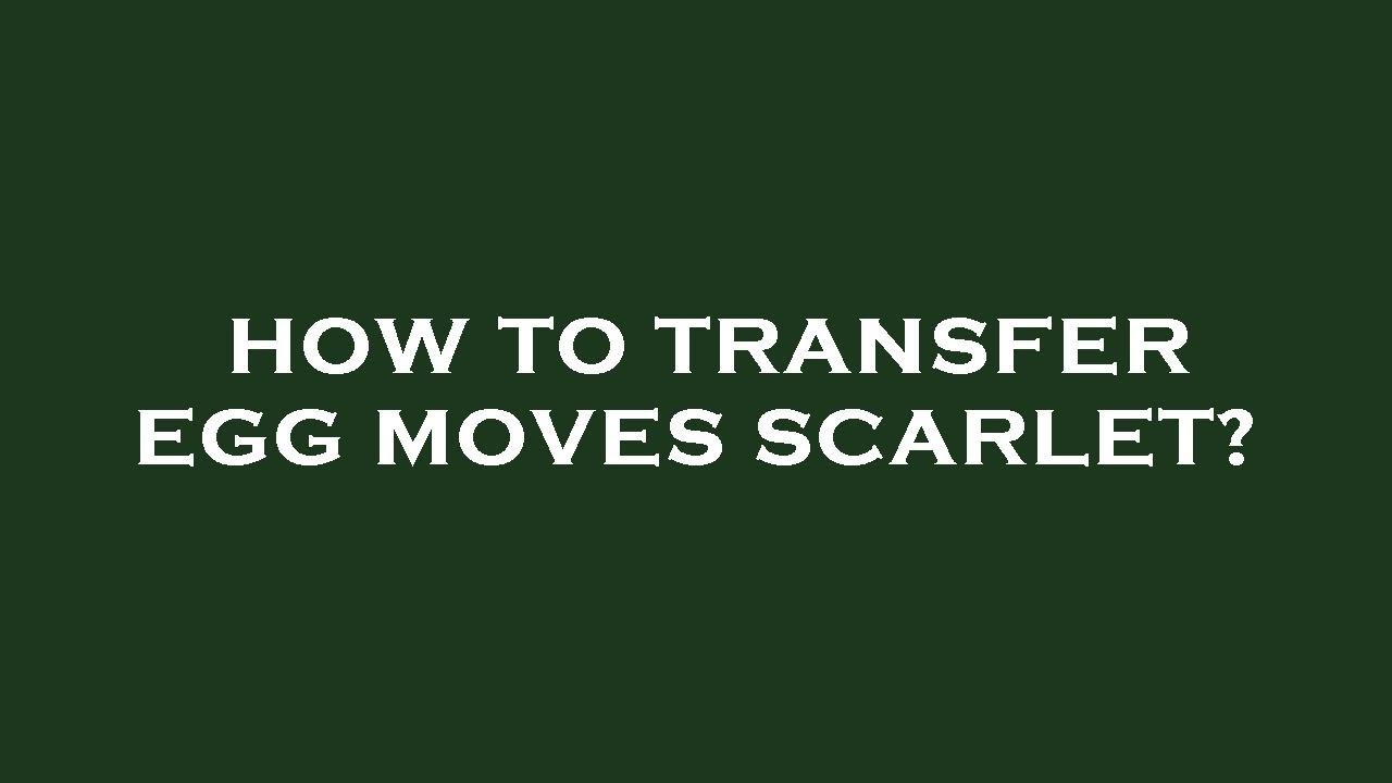 How to transfer egg moves scarlet? - YouTube