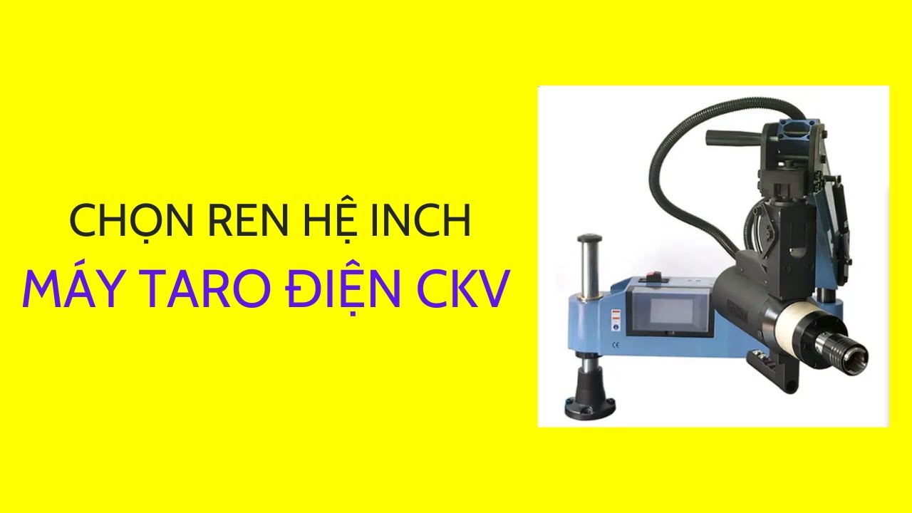 Cách Chọn Taro Ren Hệ Inch Trên Máy Taro Điện Servo CKV Phiên Bản Tiếng ...