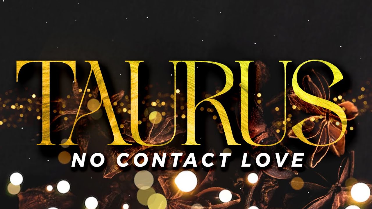 TAURUS No Contact - This Is A Soulmate Connection, It'll Come Back In The Strangest Way | Aug8 ...