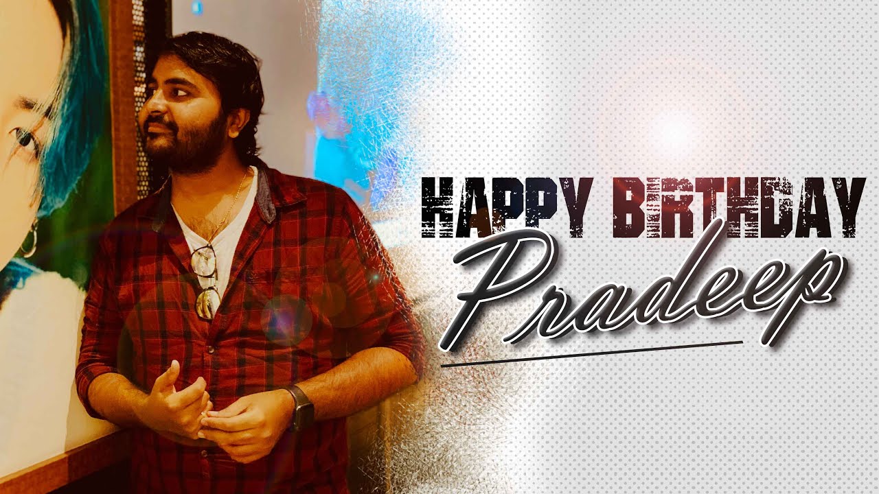 Pradeep Chowdary Birthday Special Video - YouTube