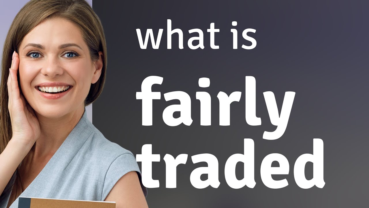 Understanding "Fairly Traded": A Guide for English Learners - YouTube