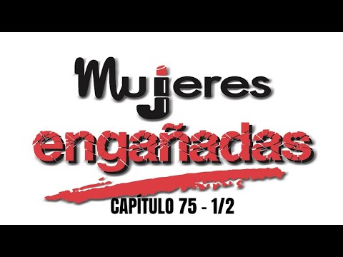 Mujeres Engañadas | Capítulo 75 - 1/2