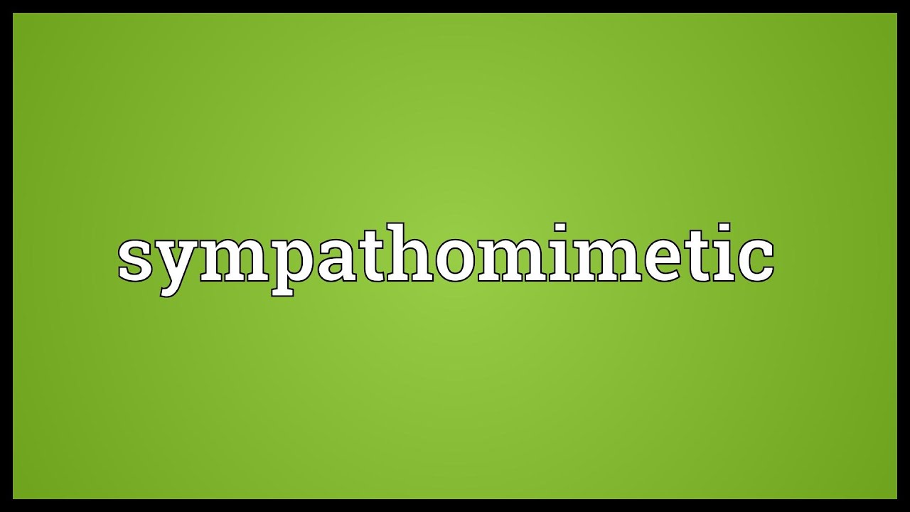 Sympathomimetic Meaning - YouTube