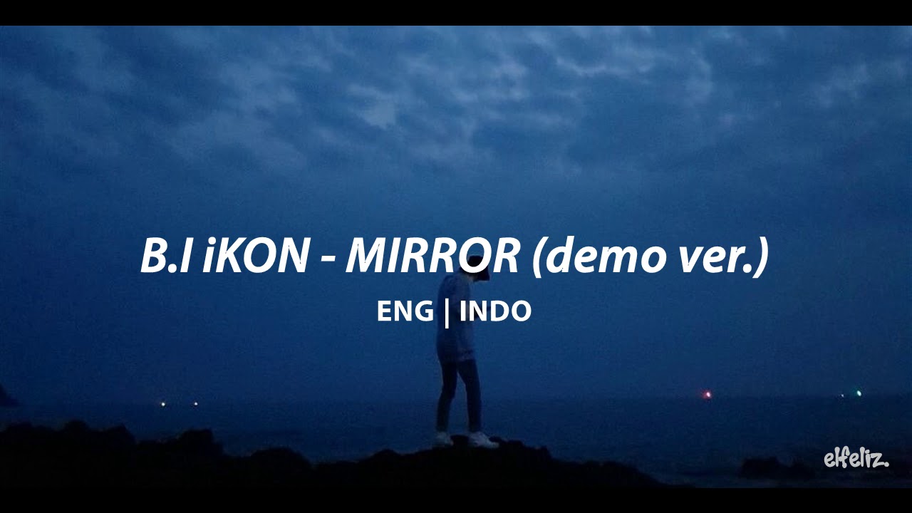 B.I iKON - MIRROR (demo ver.) Eng_Indo Lyrics - YouTube
