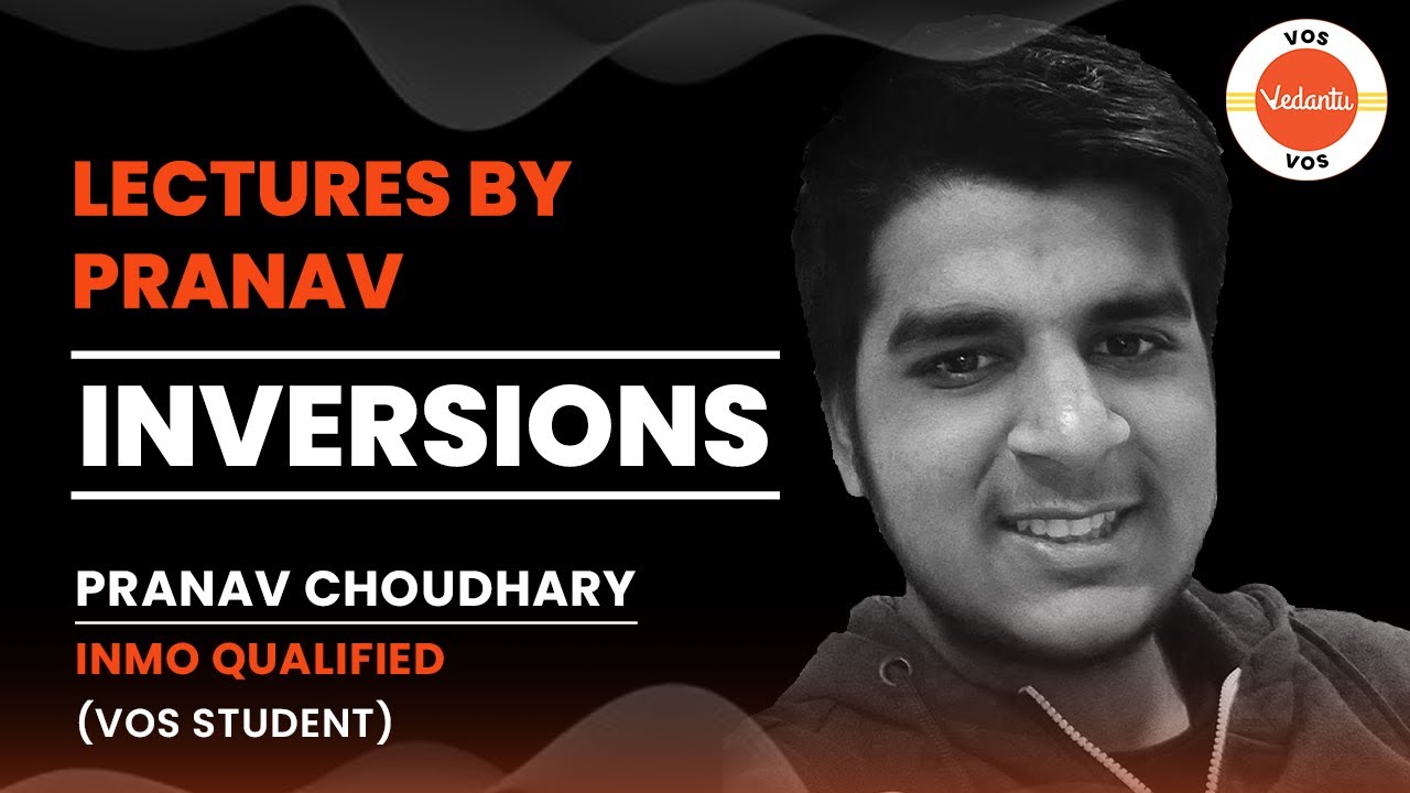 INVERSION | | Lecture By PRANAV CHOUDHARY (INMO Qualifier)-VOS Student ...