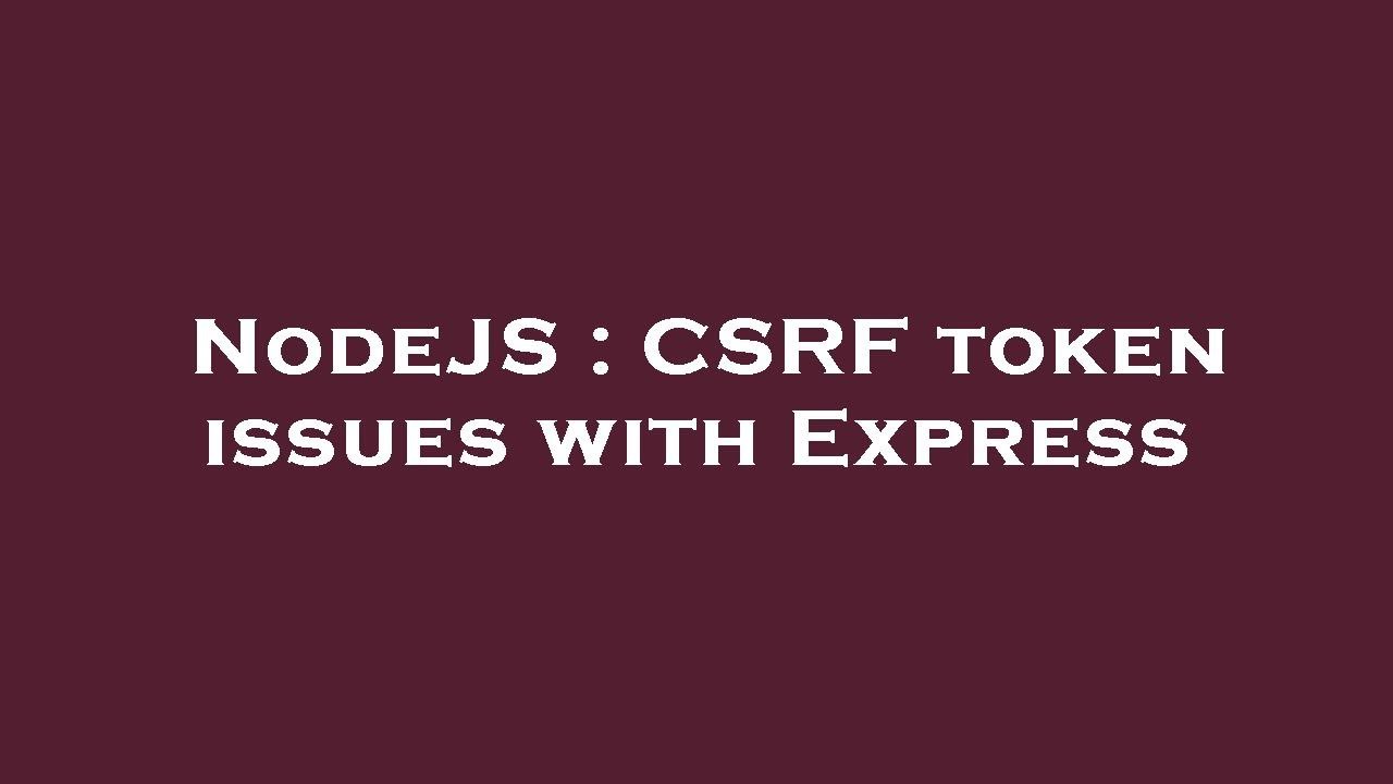 Nodejs Csrf Token Issues With Express Youtube
