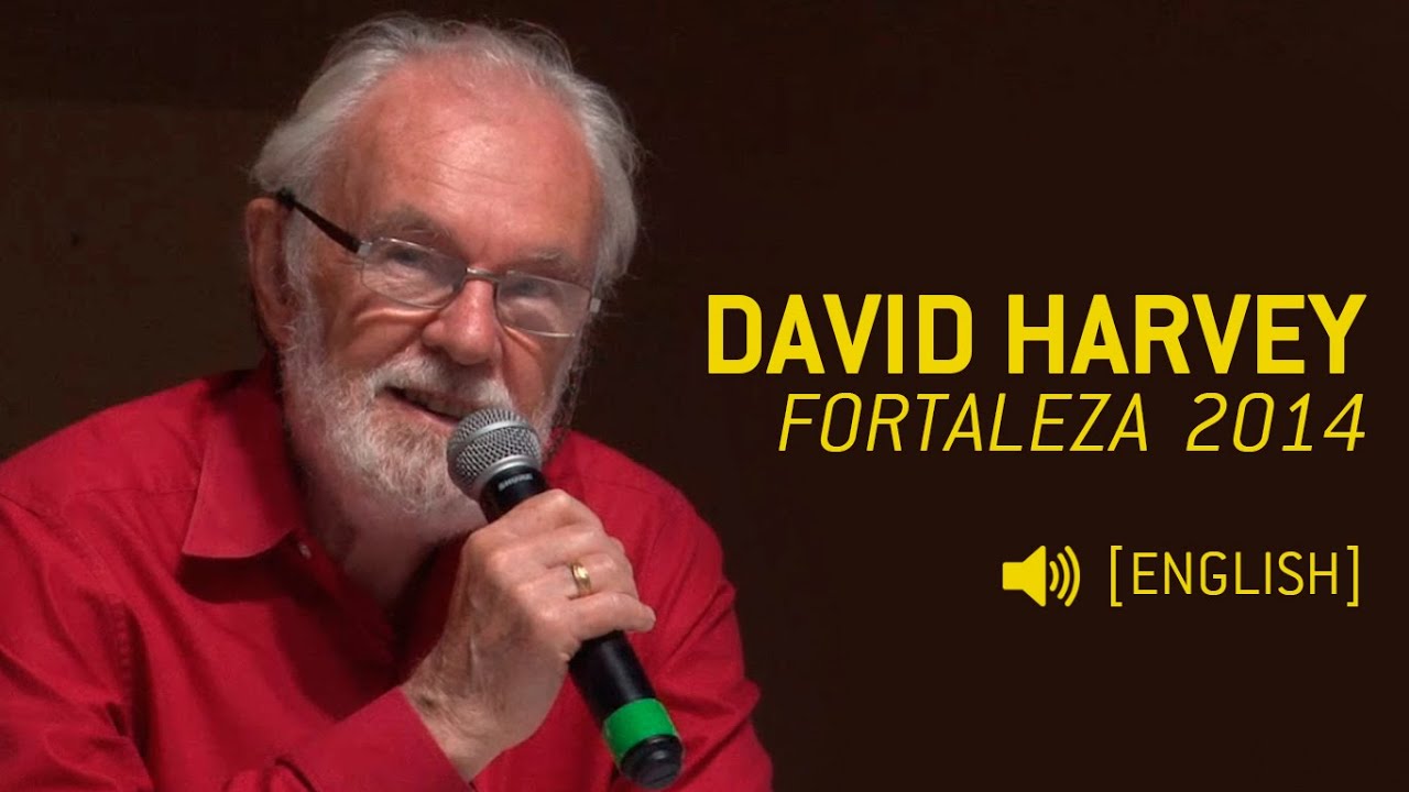 David Harvey: The Right to the City and Urban Resistance @ Fortaleza ...