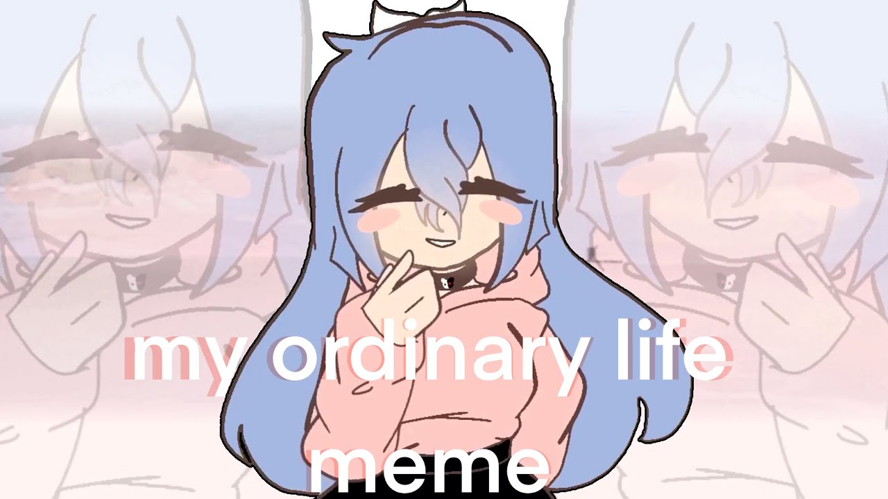 my ordinary life meme || art and Gacha (at end) || - YouTube