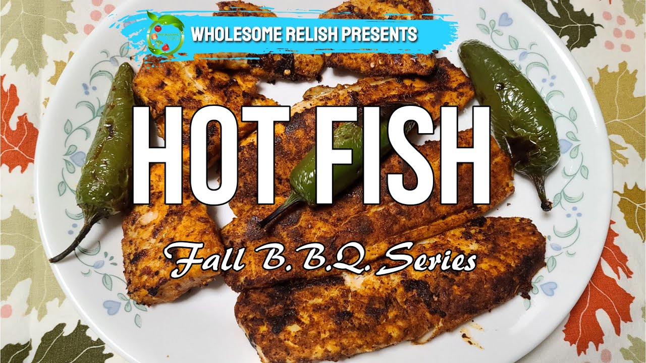 Hot Fish B.B.Q | B.B.Q Fish | Spicy Fish | Fall B.B.Q Series | By ...