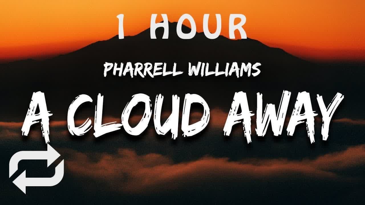 [1 HOUR 🕐 ] Pharrell Williams - Just a Cloud Away (Lyrics) this rainy ...