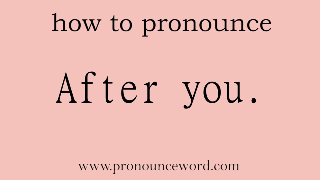 After you.: How to pronounce After you. in english (correct!).Start ...