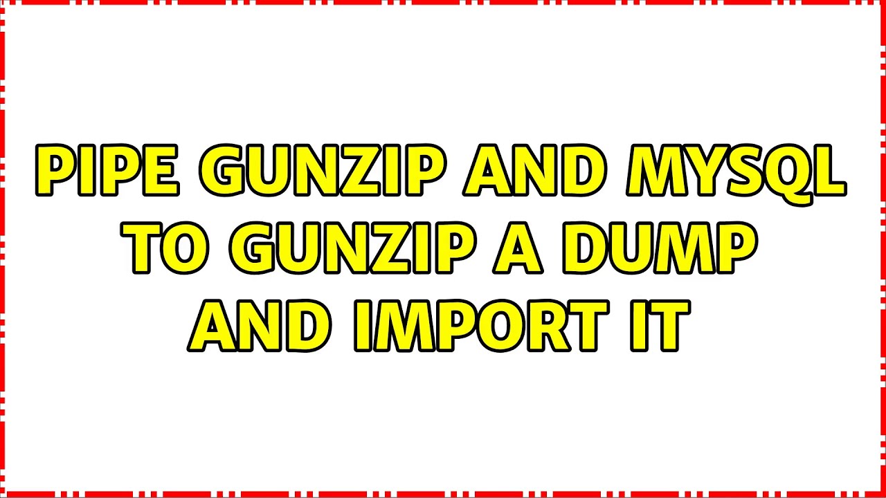 Pipe Gunzip And Mysql To Gunzip A Dump And Import It 3 Solutions YouTube pipe-gunzip-and-mysql-to-gunzip-a-dump-and-import-it-3-solutions-youtube