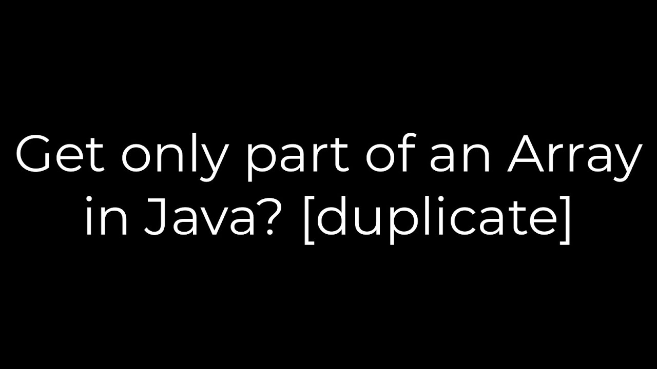 Java Get Only Part Of An Array In Java Duplicate 5solution Youtube 7961